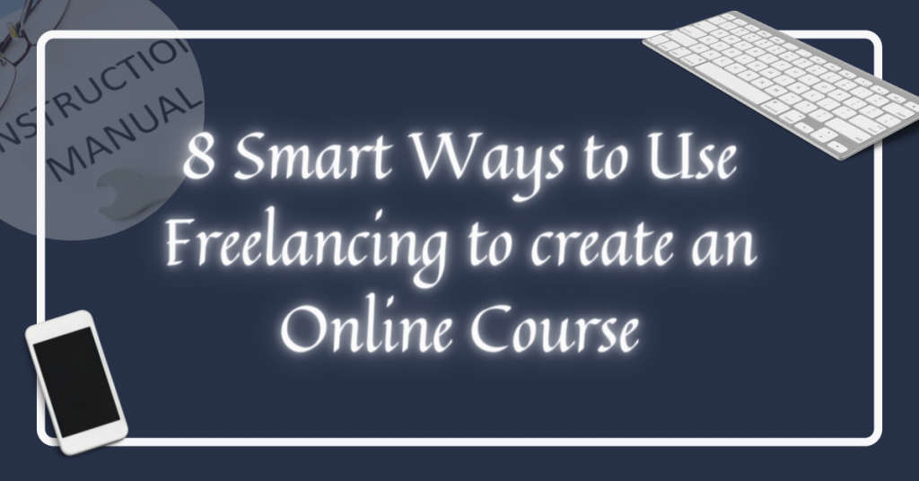 8 Smart Ways to Actually Use Freelancing to Create an Online Course ...